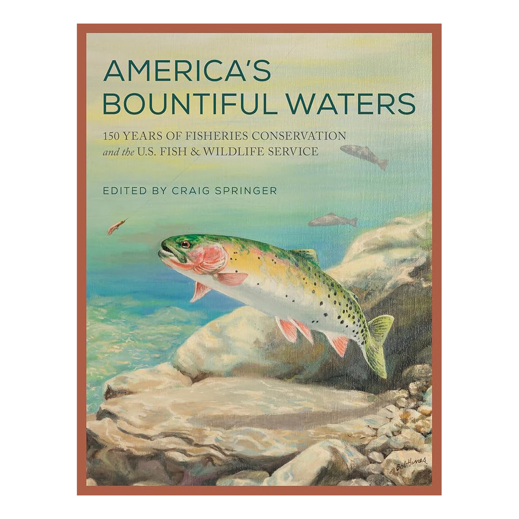 AMERICA'S BOUNTIFUL WATERS: 150 YEARS OF FISHERIES CONSERVATION AND TH